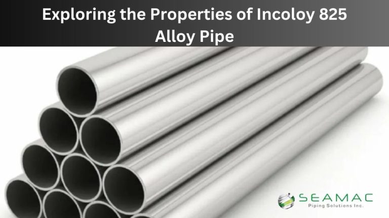 Exploring the Properties of Incoloy 825 Alloy Pipe